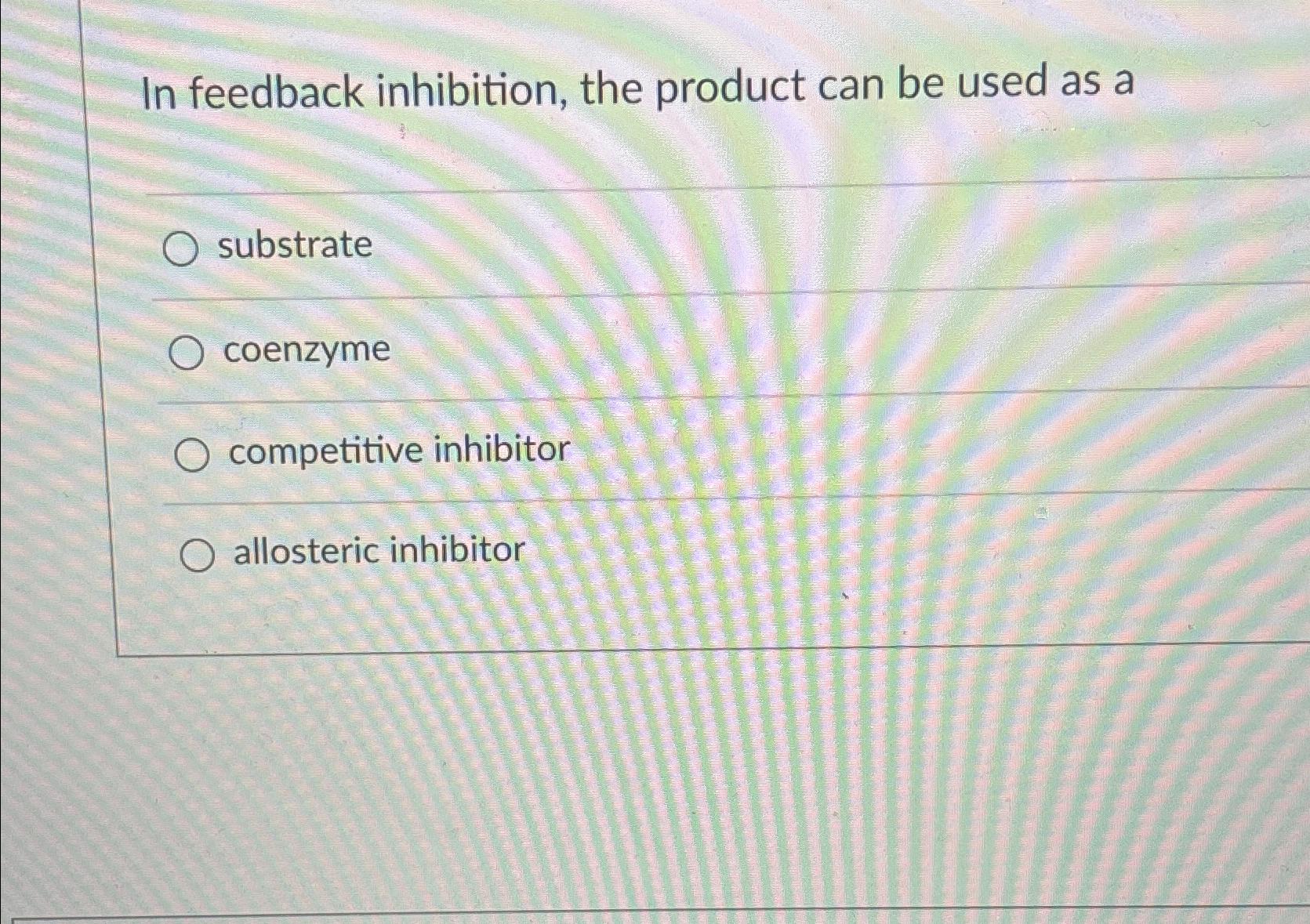 Solved In feedback inhibition, the product can be used as | Chegg.com