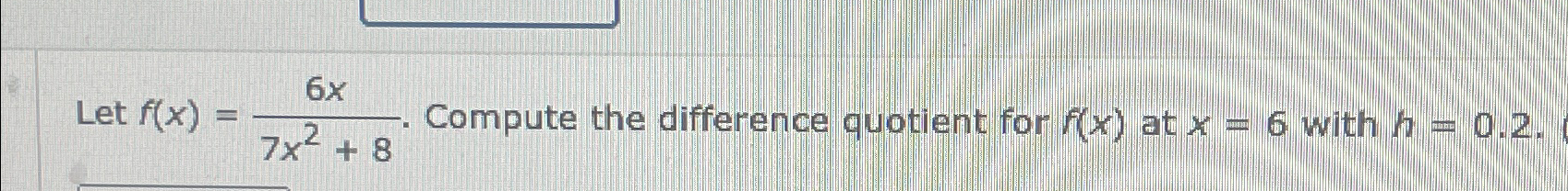 Solved Let f(x)=6x7x2+8. ﻿Compute the difference quotient | Chegg.com