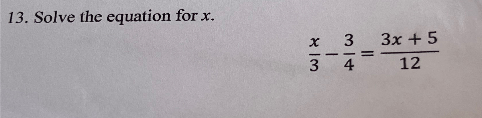 Solved Solve the equation for x.x3-34=3x+512 | Chegg.com