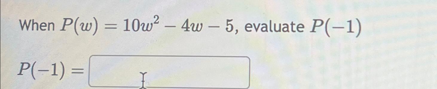Solved When P(w)=10w2-4w-5, ﻿evaluate P(-1)P(-1)= | Chegg.com