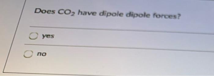 Solved Does CFH3 have dipole dipole forces? no O yes Does | Chegg.com