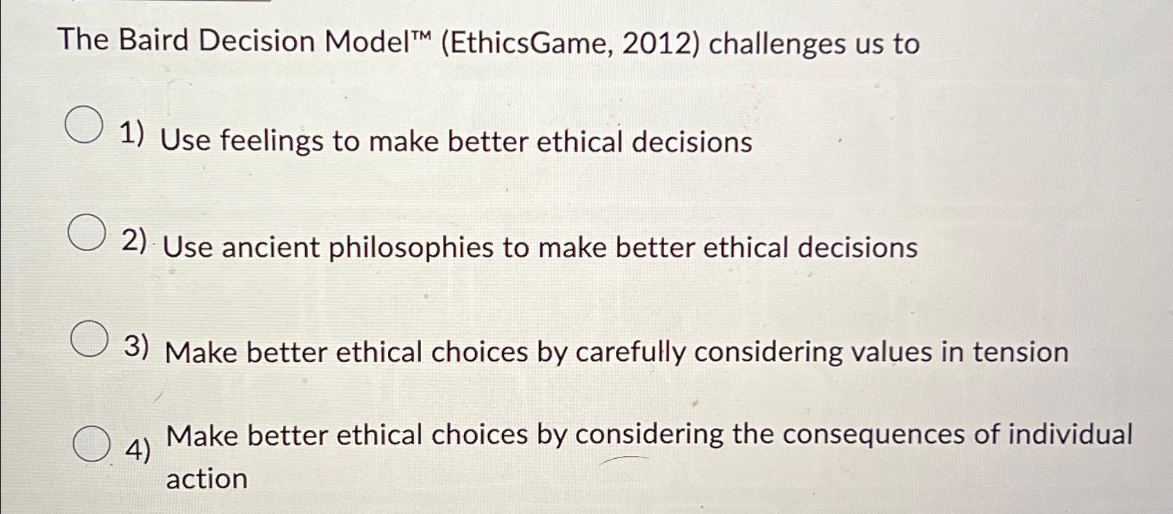 Solved The Baird Decision Model ?TM (EthicsGame, 2012) | Chegg.com