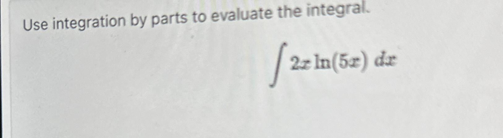 Solved Use integration by parts to evaluate the | Chegg.com