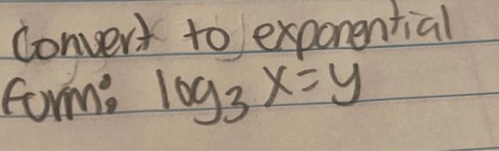 Solved Convert to exponential form: log3x=y | Chegg.com