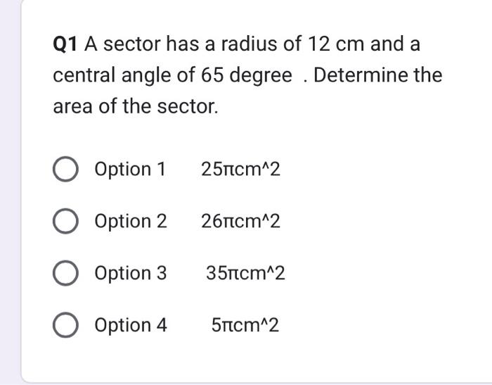 Solved Q1 A sector has a radius of 12 cm and a central angle | Chegg.com