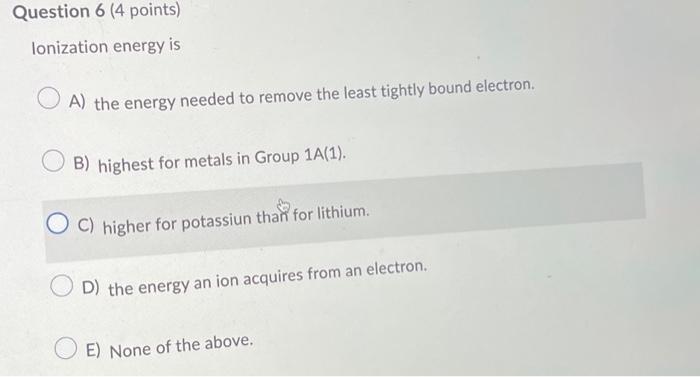 Solved Ionization Energy Is A The Energy Needed To Remove