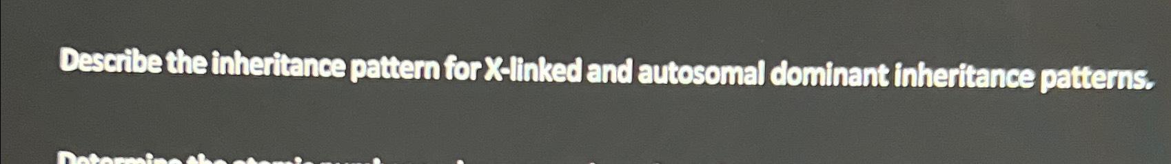 Solved Describe the inheritance pattern for Xllinked and | Chegg.com