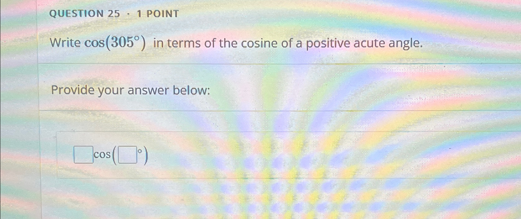 Solved QUESTION 25 - 1 ﻿POINTWrite cos(305°) ﻿in terms of | Chegg.com