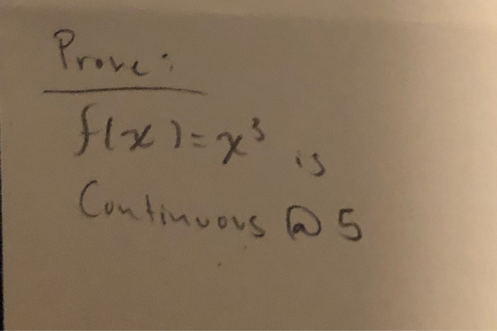 Solved Prove' f(x)= x3 is Continuous @5 | Chegg.com