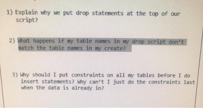Solved 1) Explain why we put drop statements at the top of | Chegg.com