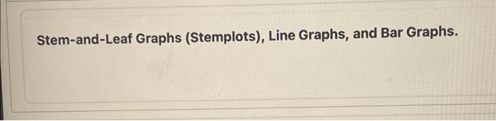 Stem-and-Leaf Graphs (Stemplots), Line Graphs, and | Chegg.com