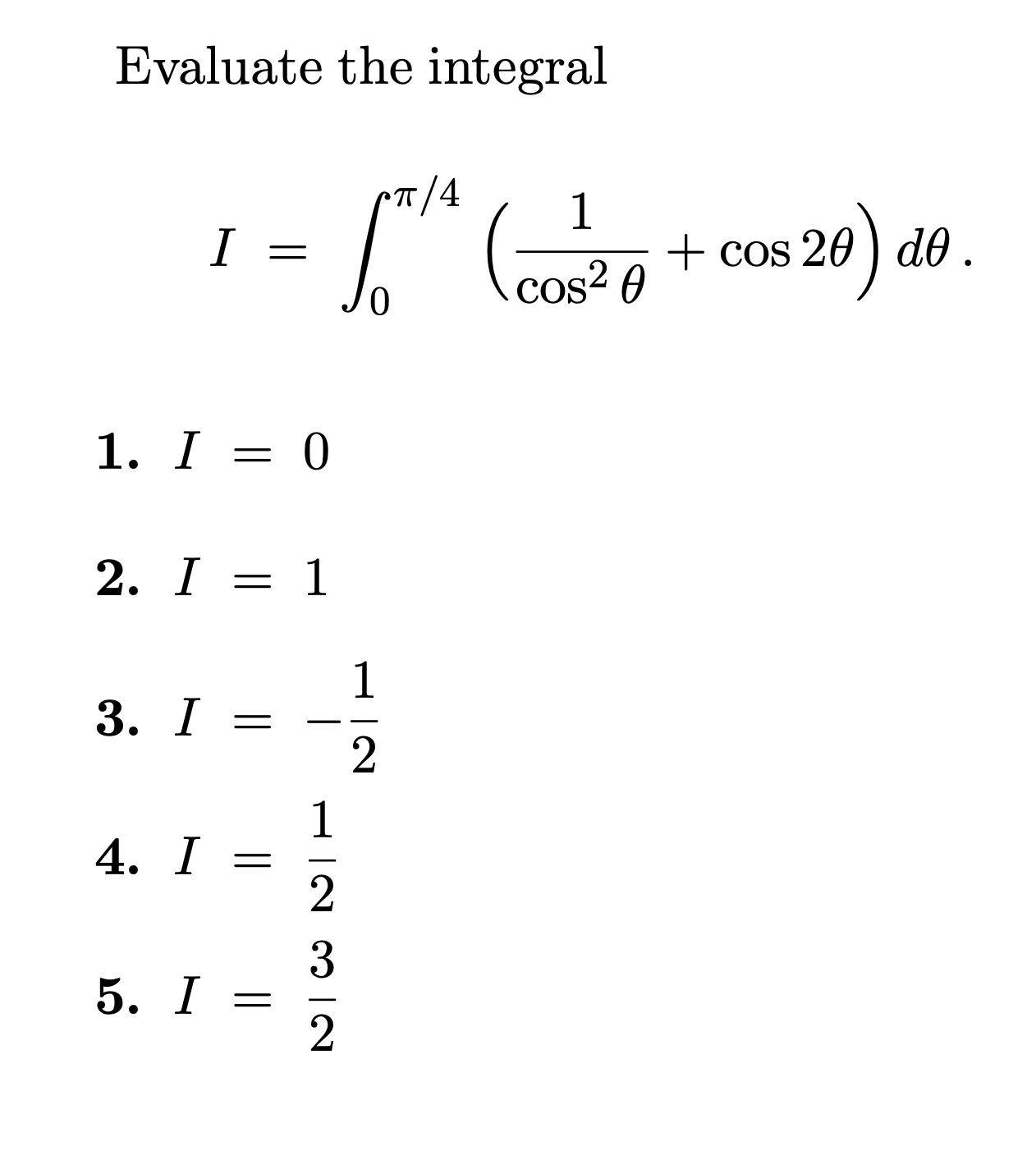 Solved Evaluate the integralI=∫0π4(1cos2θ+cos2θ)dθ. | Chegg.com