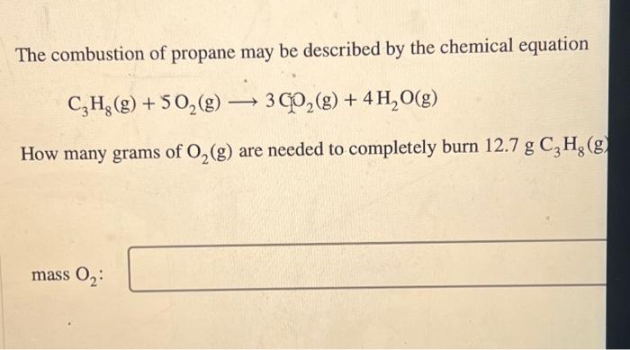 Solved The combustion of propane may be described by the | Chegg.com