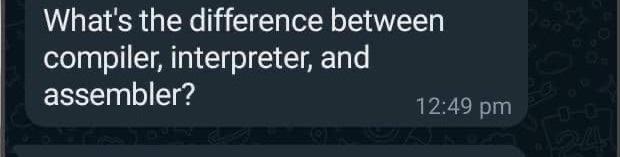 Solved What's the difference between compiler, interpreter, | Chegg.com