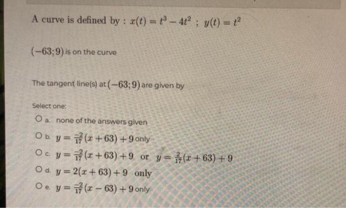 Solved A curve is defined by : x(t)=t3−4t2;y(t)=t2 (−63;9) | Chegg.com