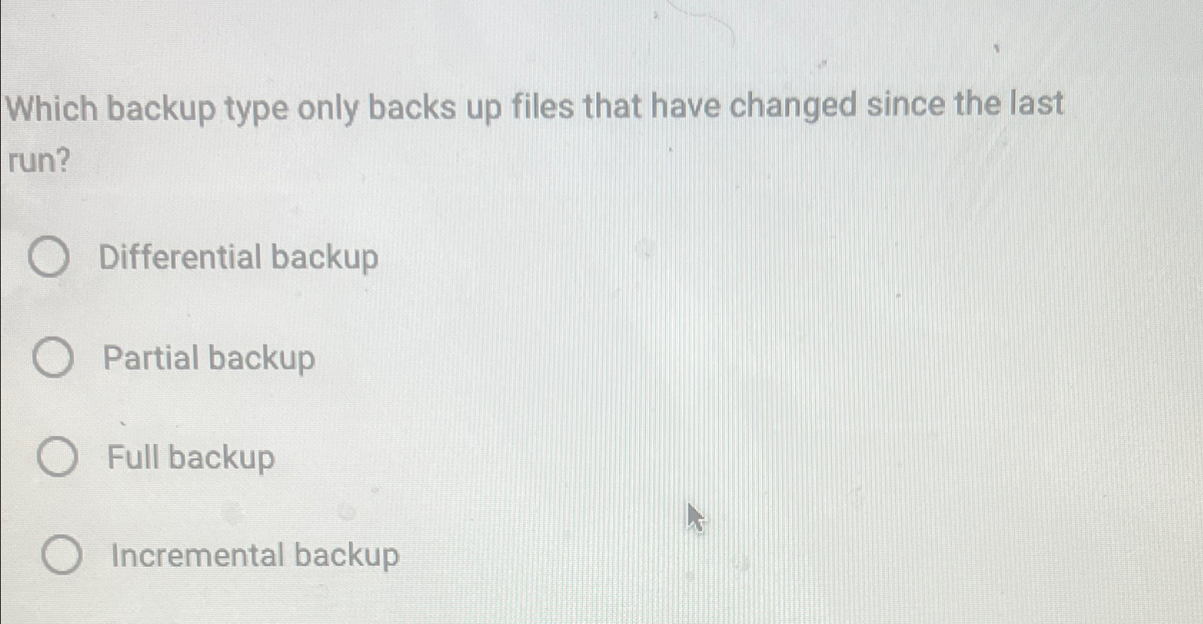 Solved Which backup type only backs up files that have | Chegg.com