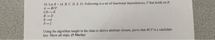 Solved 10. Let R=(A,B,C,D,E,F). Following is a set of | Chegg.com