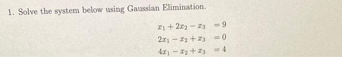 Solved 1. Solve the system below using Gaussian Elimination. | Chegg.com