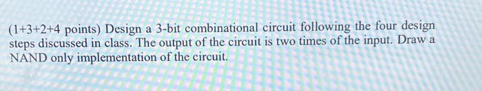 Solved ( 1+3+2+4 points) Design a 3-bit combinational | Chegg.com