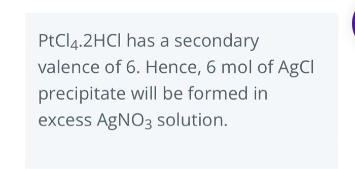 Solved PtCl 4.2HCl has a secondary valence of 6. Hence, 6 | Chegg.com