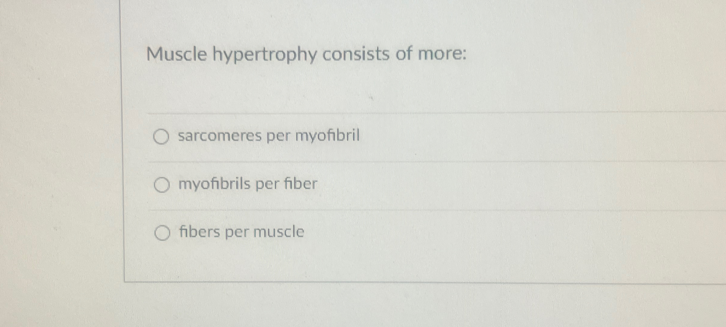 Solved Muscle hypertrophy consists of more:sarcomeres per | Chegg.com