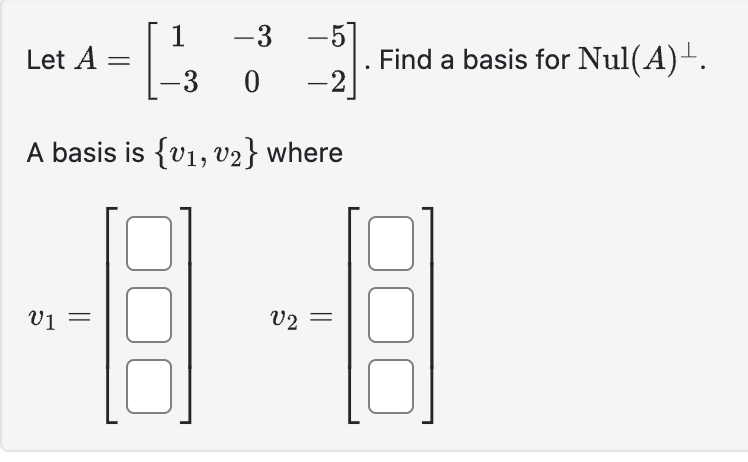 Solved Let A=[1-3-5-30-2]. ﻿Find a basis for .A basis is | Chegg.com
