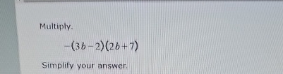 Solved Multiply.-(3b-2)(2b+7)Simplify your answer. | Chegg.com