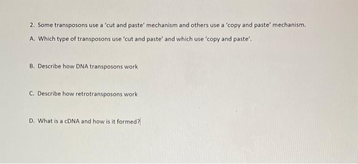 Solved 2. Some transposons use a 'cut and paste' mechanism | Chegg.com