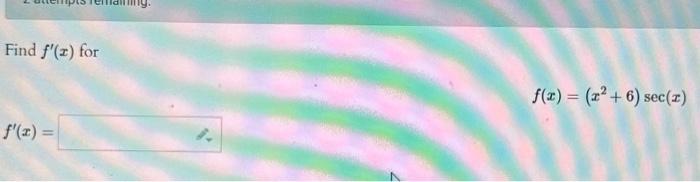 Solved f(x)=x9cosxFind f′(x) for f(x)=(x2+6)sec(x) | Chegg.com