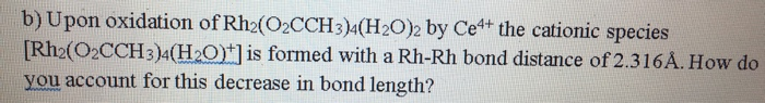 Solved b) Upon oxidation of Rh2(O2CCH3)4(H2O)2 by Ce4 the | Chegg.com