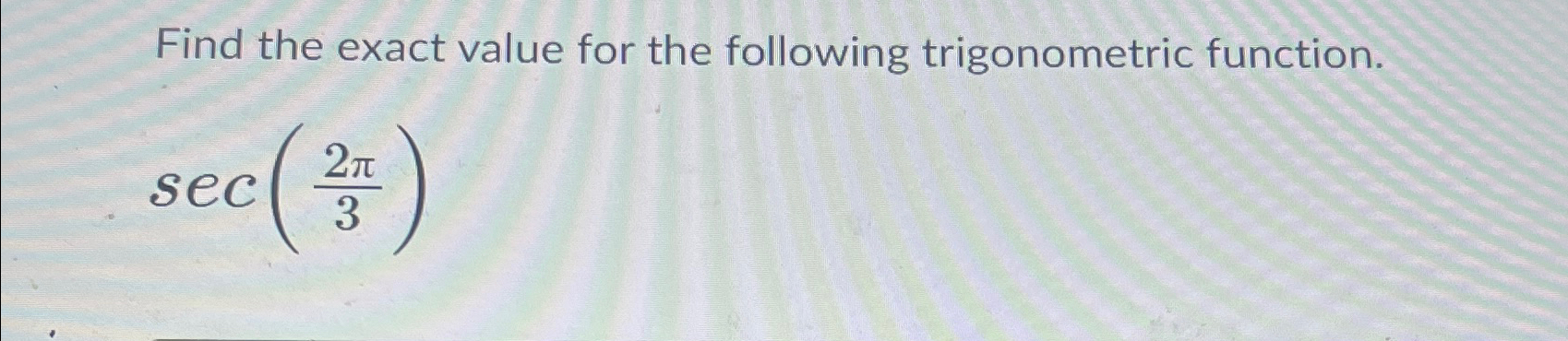 Solved Find the exact value for the following trigonometric | Chegg.com