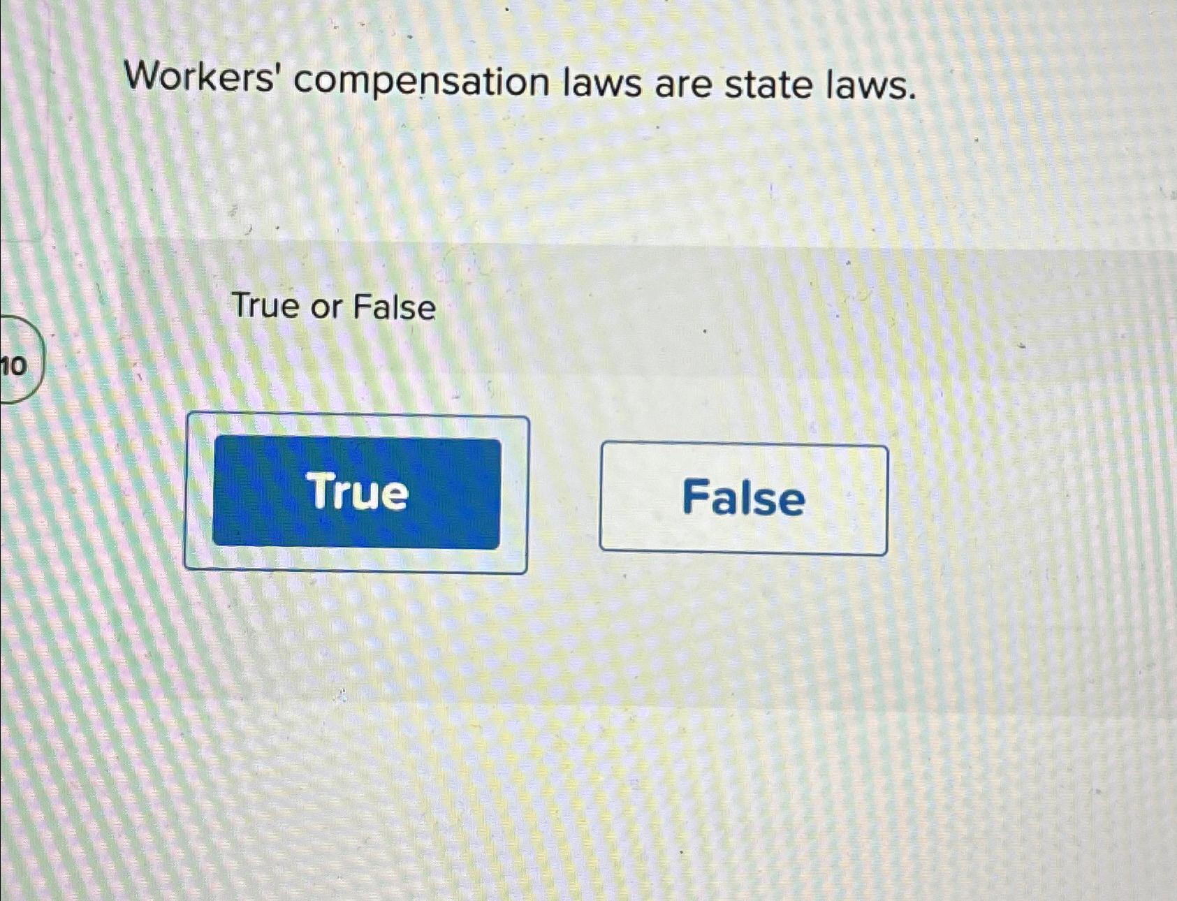 Solved Workers' compensation laws are state laws.True or | Chegg.com