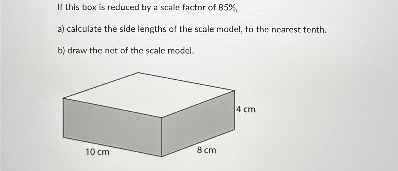 Solved If this box is reduced by a scale factor of 85%,a) | Chegg.com