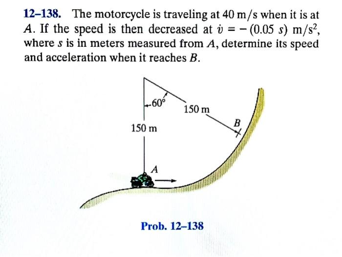 Solved 12-138. The motorcycle is traveling at 40 m/s when it | Chegg.com