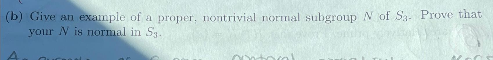 Solved (b) ﻿Give an example of a proper, nontrivial normal | Chegg.com