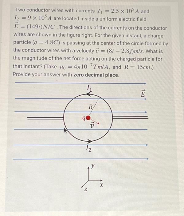 Solved Two conductor wires with currents I₁ = 2.5 x 10³ A | Chegg.com