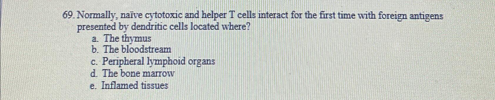 Solved Normally, naive cytotoxic and helper T ﻿cells | Chegg.com