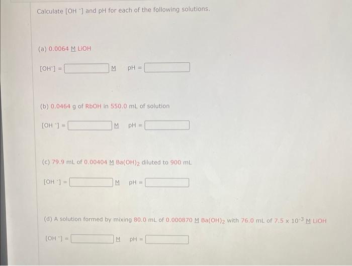 Solved Calculate [OH−]and pH for each of the following | Chegg.com