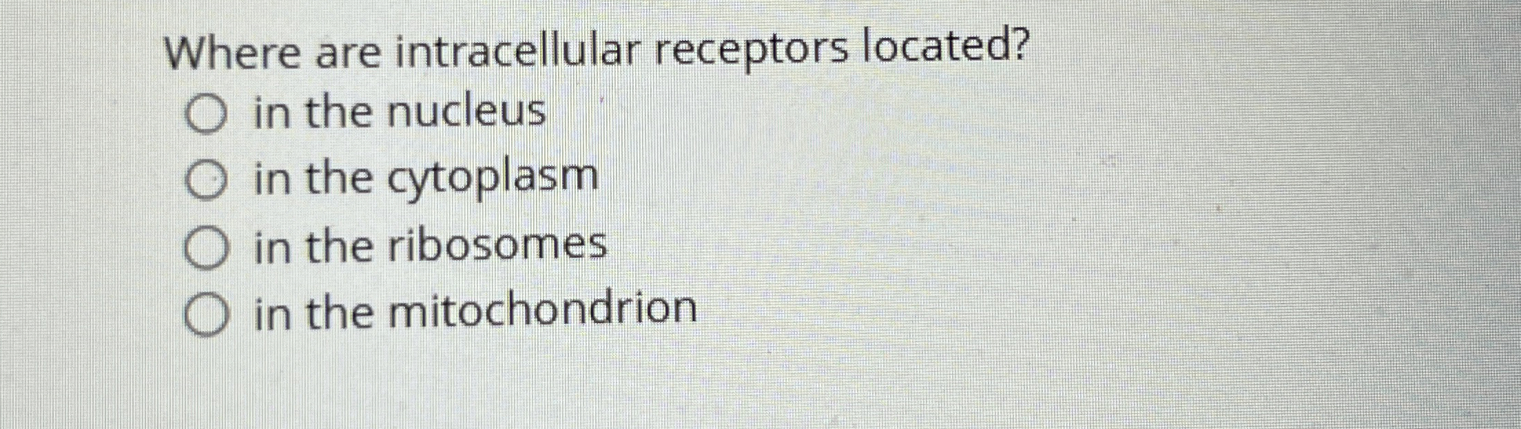 Solved Where are intracellular receptors located?in the | Chegg.com
