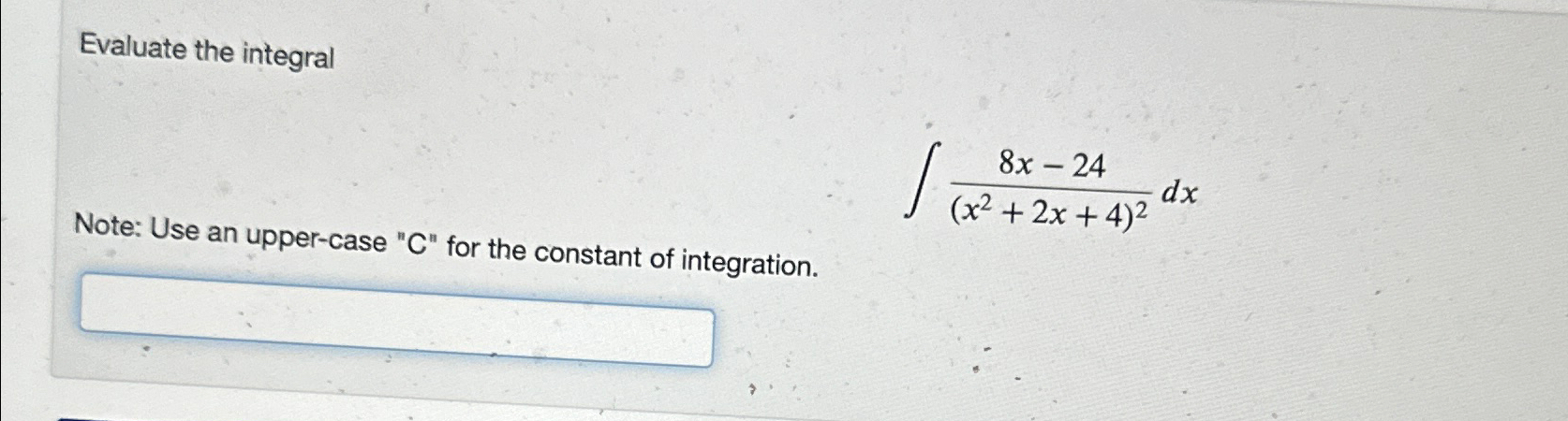 Solved Evaluate the integral∫﻿﻿8x-24(x2+2x+4)2dxNote: Use an | Chegg.com
