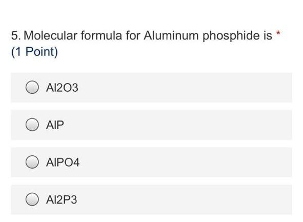 Solved * 5. Molecular formula for Aluminum phosphide is (1 | Chegg.com