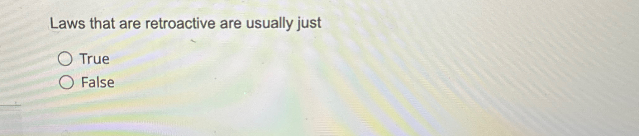 Solved Laws that are retroactive are usually justTrueFalse | Chegg.com