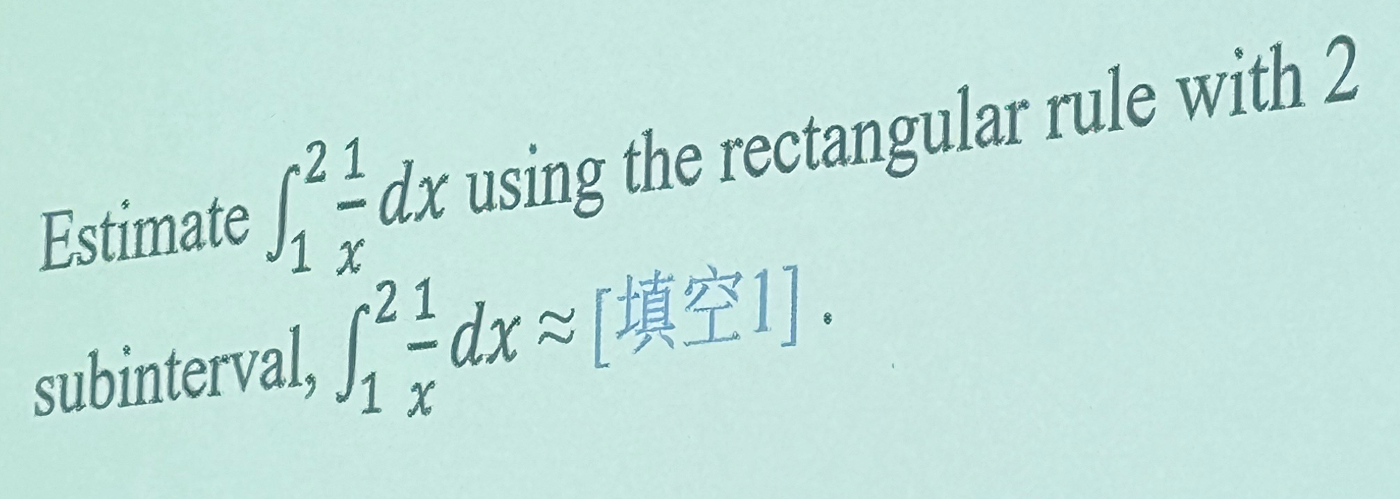 Solved Estimate ∫121xdx ﻿using the rectangular rule with 2 | Chegg.com