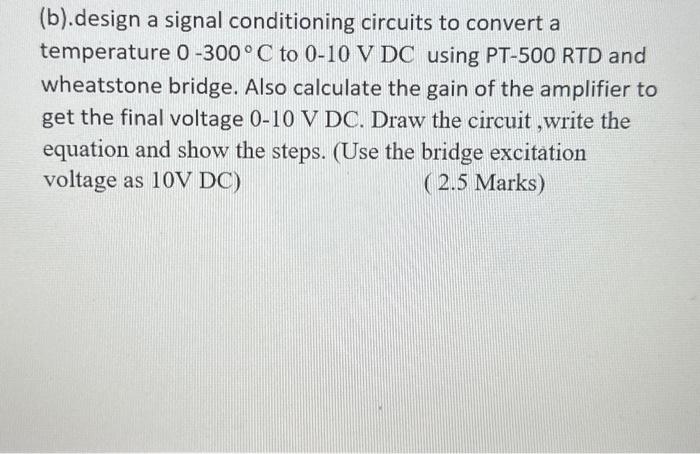 Solved (b). design a signal conditioning circuits to convert | Chegg.com
