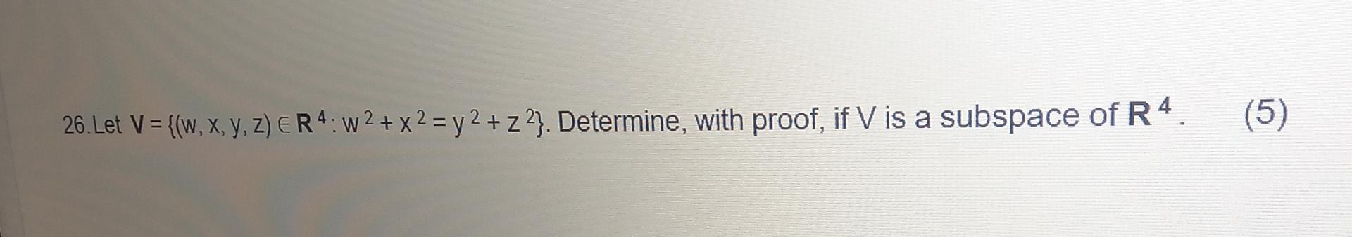 Solved Let V={(w,x,y,z)inR4:w2+x2=y2+z2}. ﻿Determine, with | Chegg.com