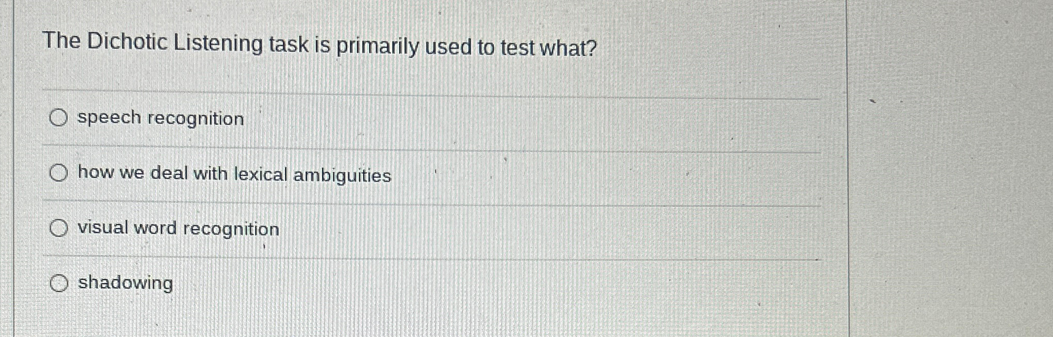 Solved The Dichotic Listening task is primarily used to test | Chegg.com