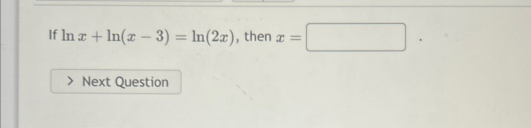 Solved If lnx+ln(x-3)=ln(2x), ﻿then x= | Chegg.com