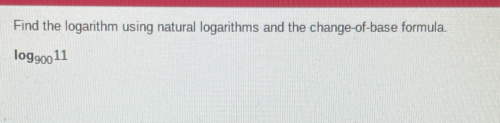 Solved Find the logarithm using natural logarithms and the | Chegg.com
