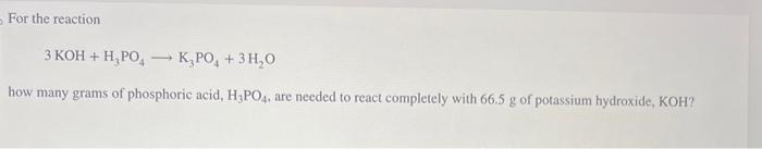 Solved For the reaction 3KOH+H3PO4 K3PO4+3H2O how many grams | Chegg.com