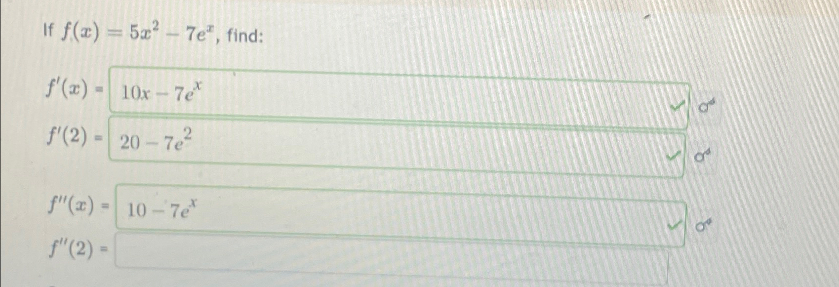 Solved If f(x)=5x2-7ex, ﻿find:f'(x)=10xo4f''(x)=11f''(2)= | Chegg.com